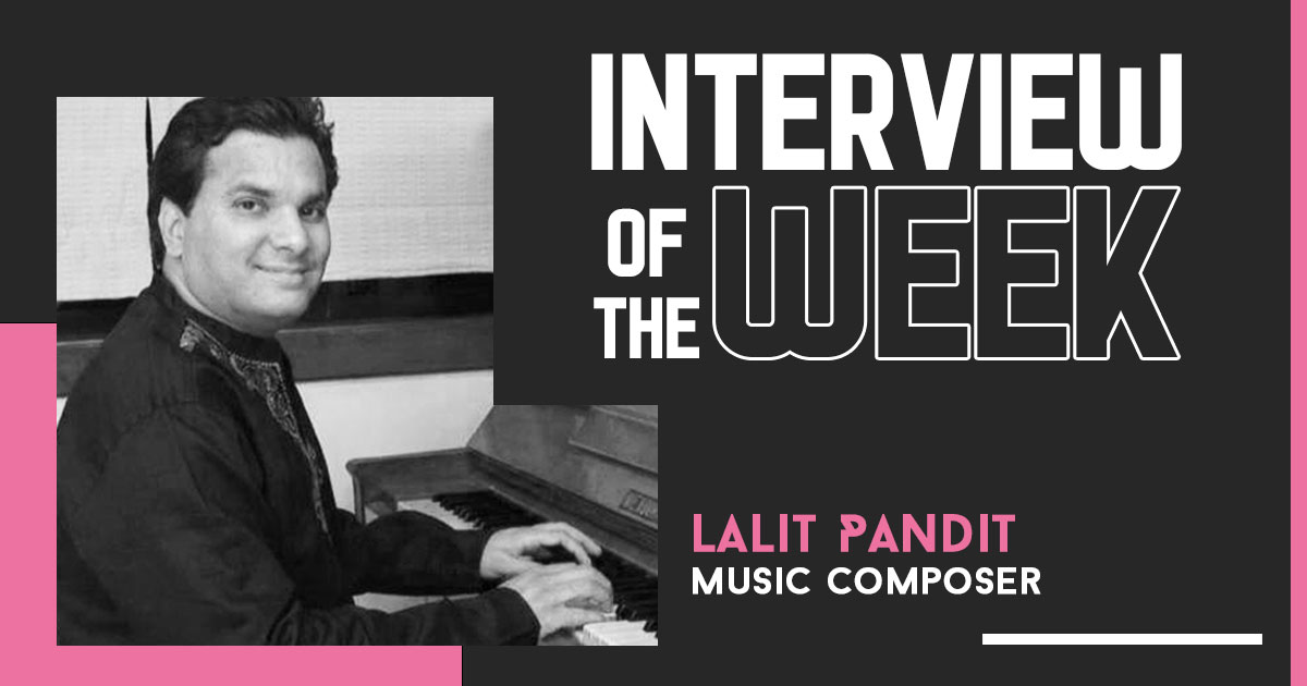 Interview of the Week: Lalit Pandit on Jatin-Lalit’s Legacy